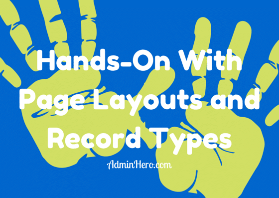 Hands-On With Page Layouts and Record Types – Admin Hero