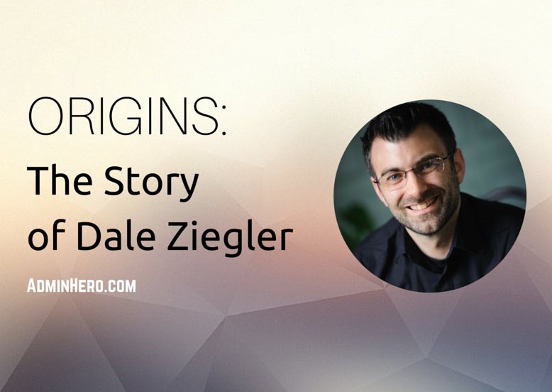 Origins: The Story of Dale Ziegler – Admin Hero