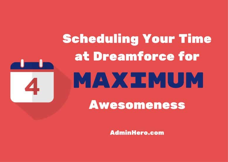 Scheduling Your Time at Dreamforce for Maximum Awesomeness – Admin Hero