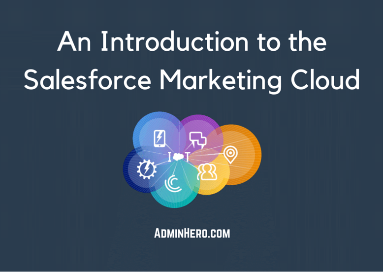 An Introduction to the Salesforce Marketing Cloud – Admin Hero