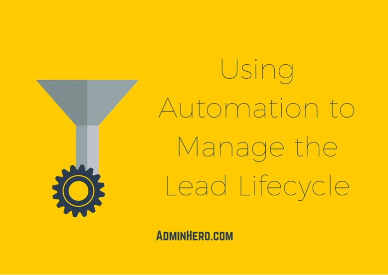 Using Automation to Manage the Lead Lifecycle – Admin Hero