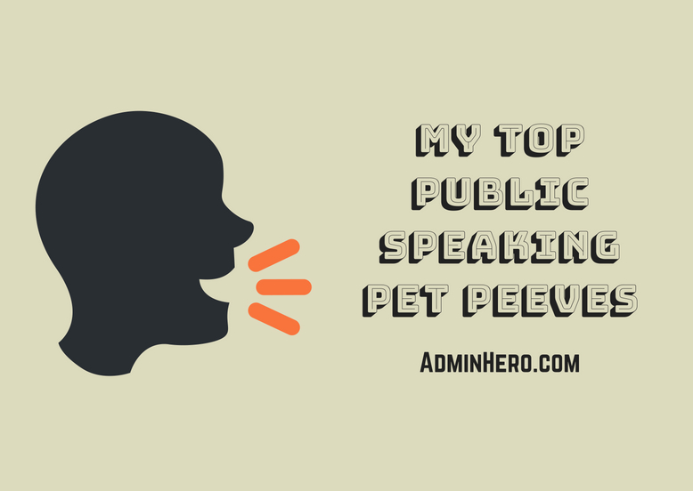 My Top Public Speaking Pet Peeves – Admin Hero